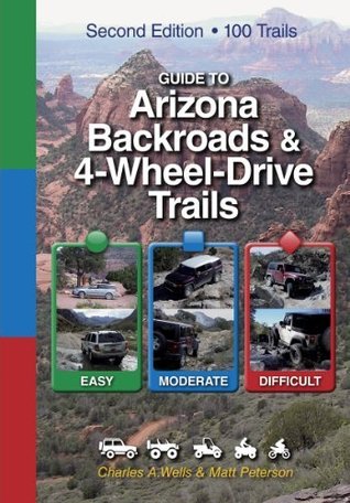 Guide to Arizona Backroads & 4-Wheel Drive Trails by Charles A. Wells ...