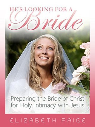 He's Looking for a Bride: Preparing the Bride of Christ for Holy ...