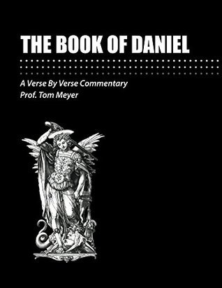 The book of Daniel: A verse by verse commentary by Thomas Meyer | Goodreads