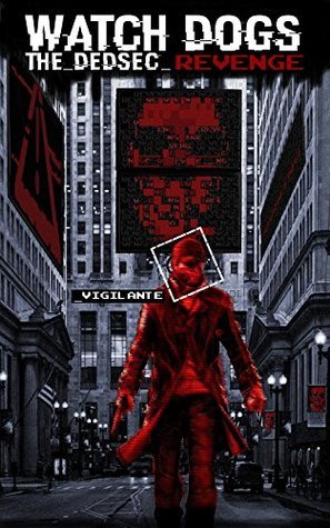 Watch Dogs: The DedSec Revenge by Innovate Media | Goodreads