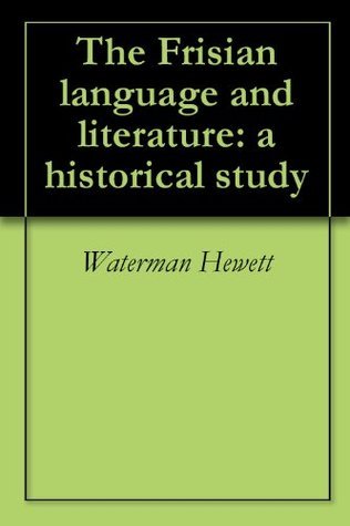 The Frisian language and literature: a historical study by Waterman ...