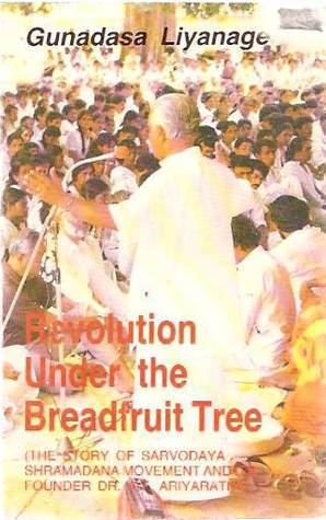 Revolution Under The Breadfruit Tree: The Story of Sarvodaya Shramadana ...