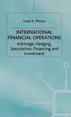 International Financial Operations: Arbitrage, Hedging, Speculation ...