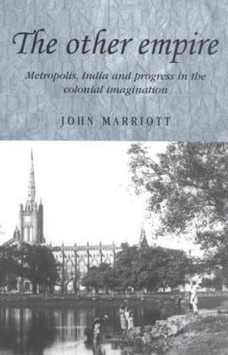 The other empire: Metropolis, India and progress in the colonial ...