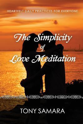 The Simplicity of Love Meditation by Tony Samara | Goodreads