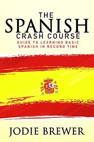 Spanish Crash Course: Guide To Learning Basic Spanish in Record Time ...