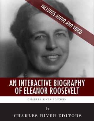 An Interactive Biography of Eleanor Roosevelt by Charles River Editors ...