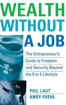 Wealth Without a Job by Phil Laut | Goodreads