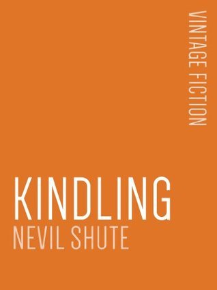 Kindling by Nevil Shute | Goodreads