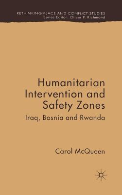 Humanitarian Intervention and Safety Zones: Iraq, Bosnia and Rwanda by ...