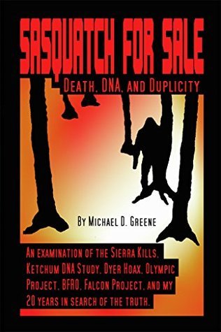 Sasquatch For Sale: Death, DNA and Duplicity by Michael Greene | Goodreads