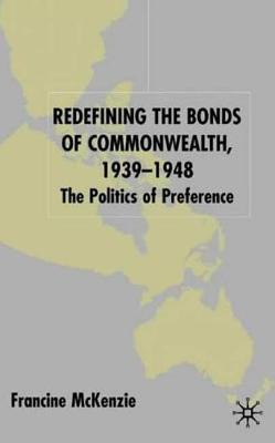 Redefining the Bonds of Commonwealth, 1939-1948: The Politics of ...