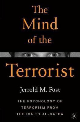 Mind of the Terrorist: The Psychology of Terrorism from the IRA to Al ...