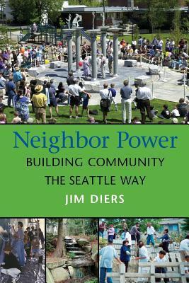 Neighbor Power: Building Community the Seattle Way by Jim Diers | Goodreads