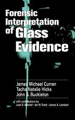 Forensic Interpretation of Glass Evidence by James Michael Curran ...