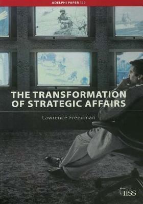 The Transformation of Strategic Affairs by Lawrence Freedman | Goodreads
