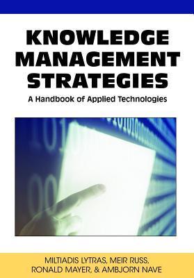 Knowledge Management Strategies: A Handbook of Applied Technologies by Miltiadis D. Lytras ...