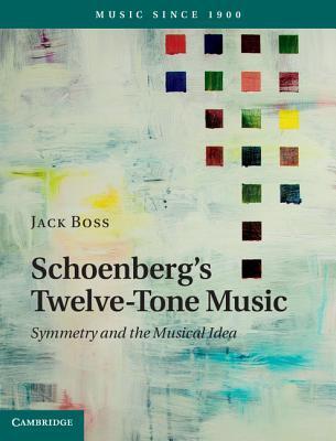 Schoenberg's Twelve-Tone Music: Symmetry and the Musical Idea by Jack ...