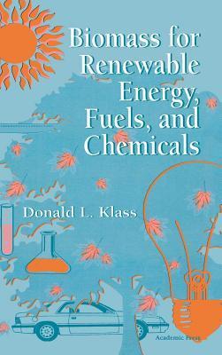 Biomass for Renewable Energy, Fuels, and Chemicals by Donald L Klass ...