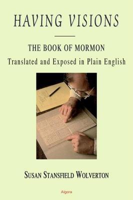 Having Visions: The Book of Mormon, Translated and Exposed in Plain ...