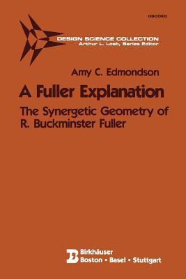 A Fuller Explanation: The Synergetic Geometry of R. Buckminster Fuller ...