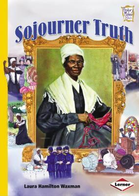 Sojourner Truth (History Maker Biographies) by Laura Hamilton Waxman ...