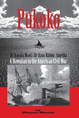 Pukoko: A Hawaiian in the American Civil War by Wayne Moniz | Goodreads
