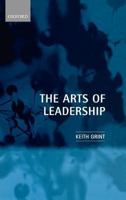 The Arts of Leadership by Keith Grint | Goodreads