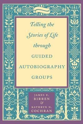 Telling the Stories of Life through Guided Autobiography Groups by ...