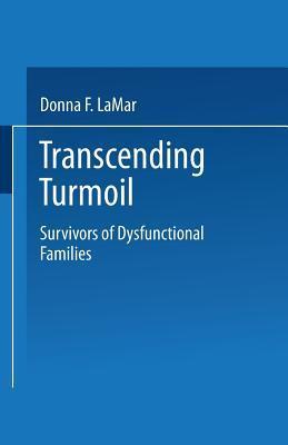 Transcending Turmoil: Survivors of Dysfunctional Families by Donna F ...