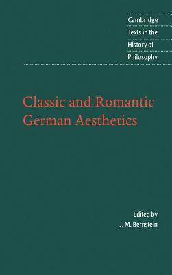 Classic and Romantic German Aesthetics by J.M. Bernstein | Goodreads