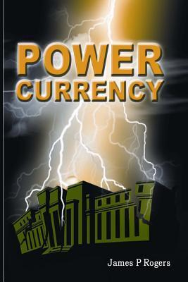 Power Currency by James P. Rogers | Goodreads