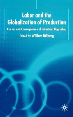 Labor and the Globalization of Production: Causes and Consequences of ...