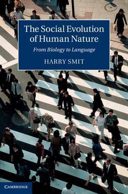 The Social Evolution of Human Nature by Harry Smit | Goodreads