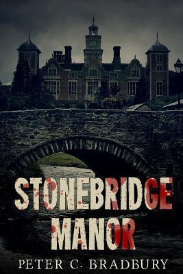 Stonebridge Manor by Peter C. Bradbury | Goodreads