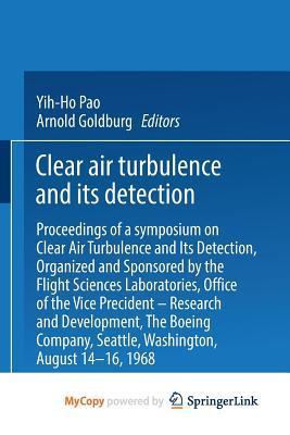 Clear Air Turbulence and Its Detection: Proceedings of a Symposium on ...