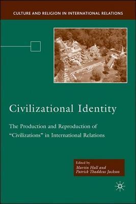 Civilizational Identity: The Production and Reproduction of ...