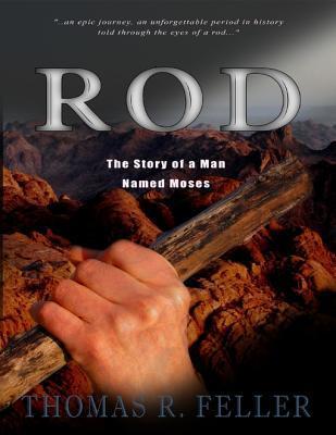 Rod: The Story of a Man Named Moses by Thomas R. Feller | Goodreads