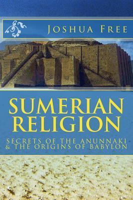 Sumerian Religion: Secrets of the Anunnaki & the Origins of Babylon by ...