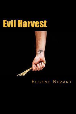 Evil Harvest by Eugene Bozant | Goodreads