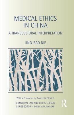 Medical Ethics in China: A Transcultural Interpretation by Jing-Bao Nie ...