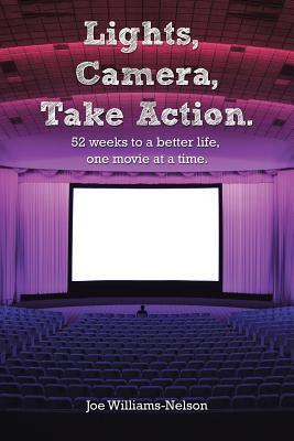 Lights, Camera, Take Action: Fifty-Two Weeks to a Better Life, One ...