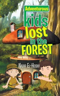 Adventurous Kids Lost in the Forest by Nadir El-Hosny | Goodreads