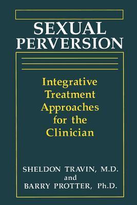 Sexual Perversion: Integrative Treatment Approaches for the Clinician ...