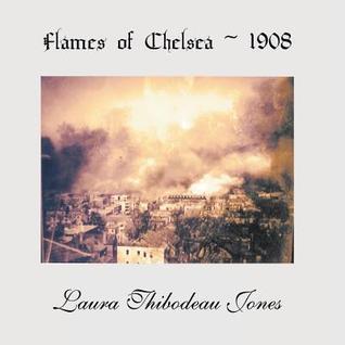 Flames of Chelsea 1908 by Laura Thibodeau Jones | Goodreads