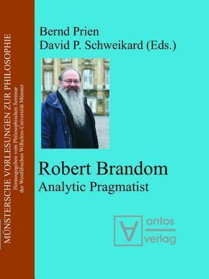 Robert Brandom: Analytic Pragmatist by Bernd Prien | Goodreads