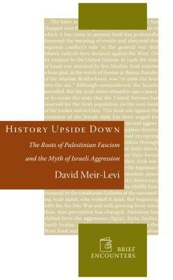 History Upside Down: The Roots of Palestinian Fascism and the Myth of ...