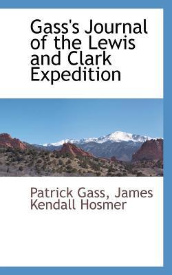 Gass's Journal of the Lewis and Clark Expedition by Patrick Gass ...