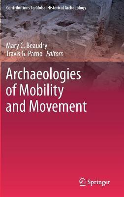 Archaeologies of Mobility and Movement by Mary C. Beaudry | Goodreads