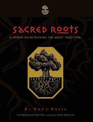 Sacred Roots: A Primer on Retrieving the Great Tradition by Don L ...